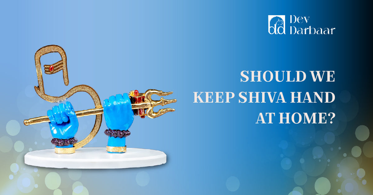 Shiva Hand at Home: Benefits & Should You Keep One? – DevDarbaar